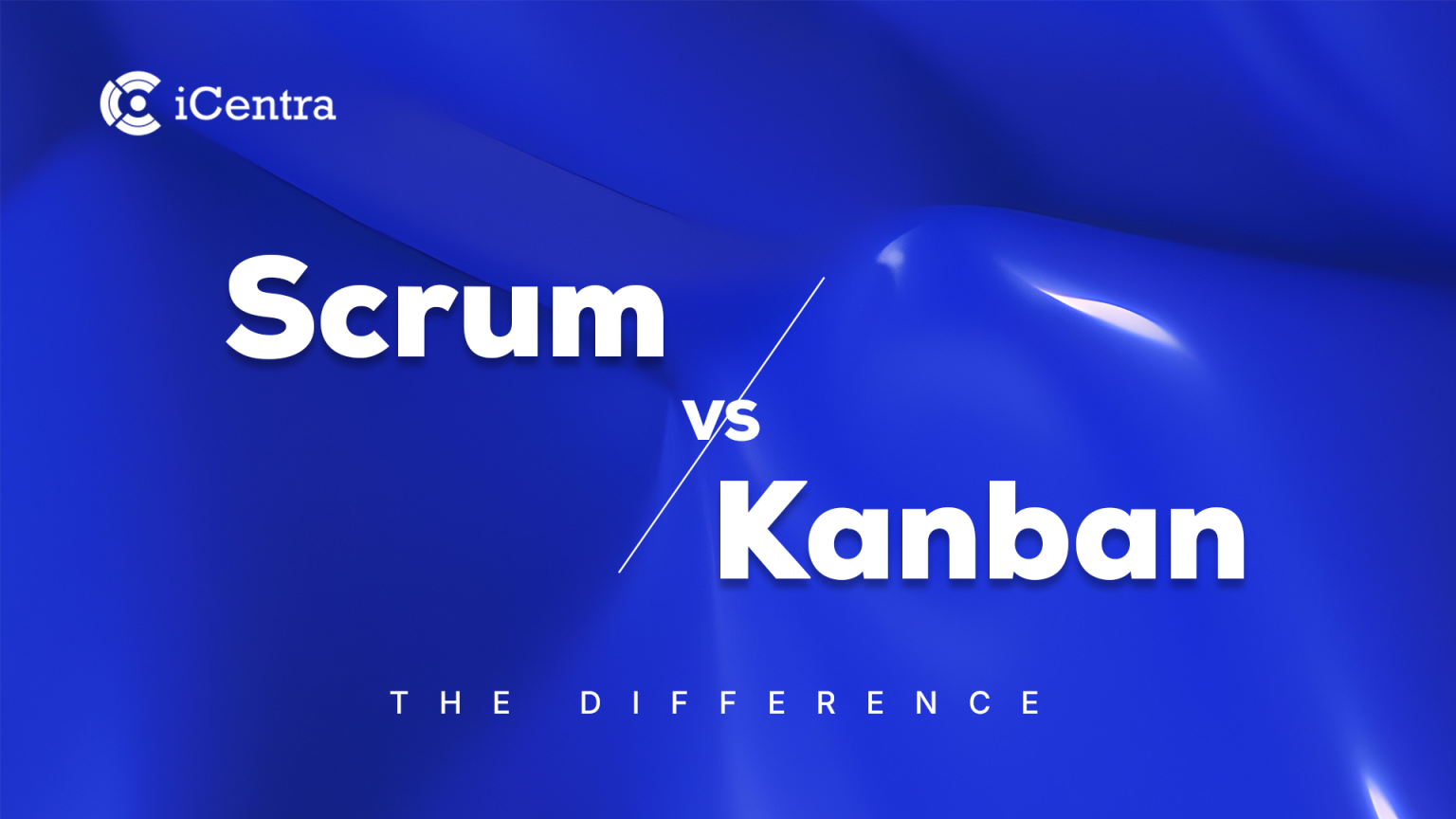 Scrum vs. Kanban: The Difference - iCentra Scrum vs. Kanban: The Difference - iCentra