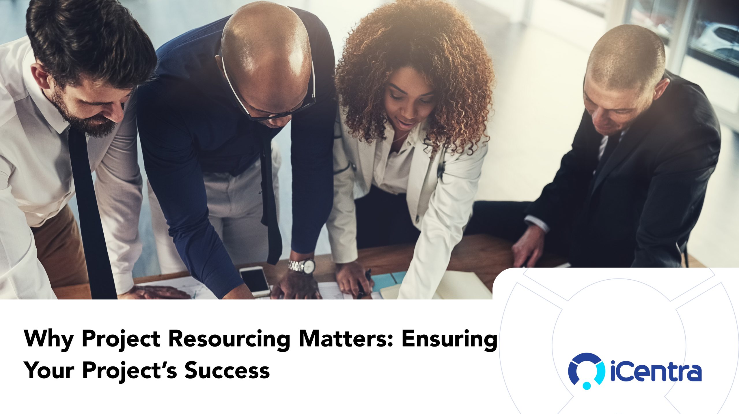 Why Project Resourcing Matters: Ensuring Your Project’s Success - iCentra