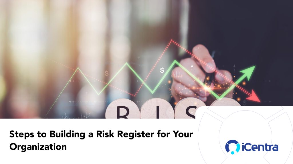 Steps to Building a Risk Register for Your Organization - iCentra